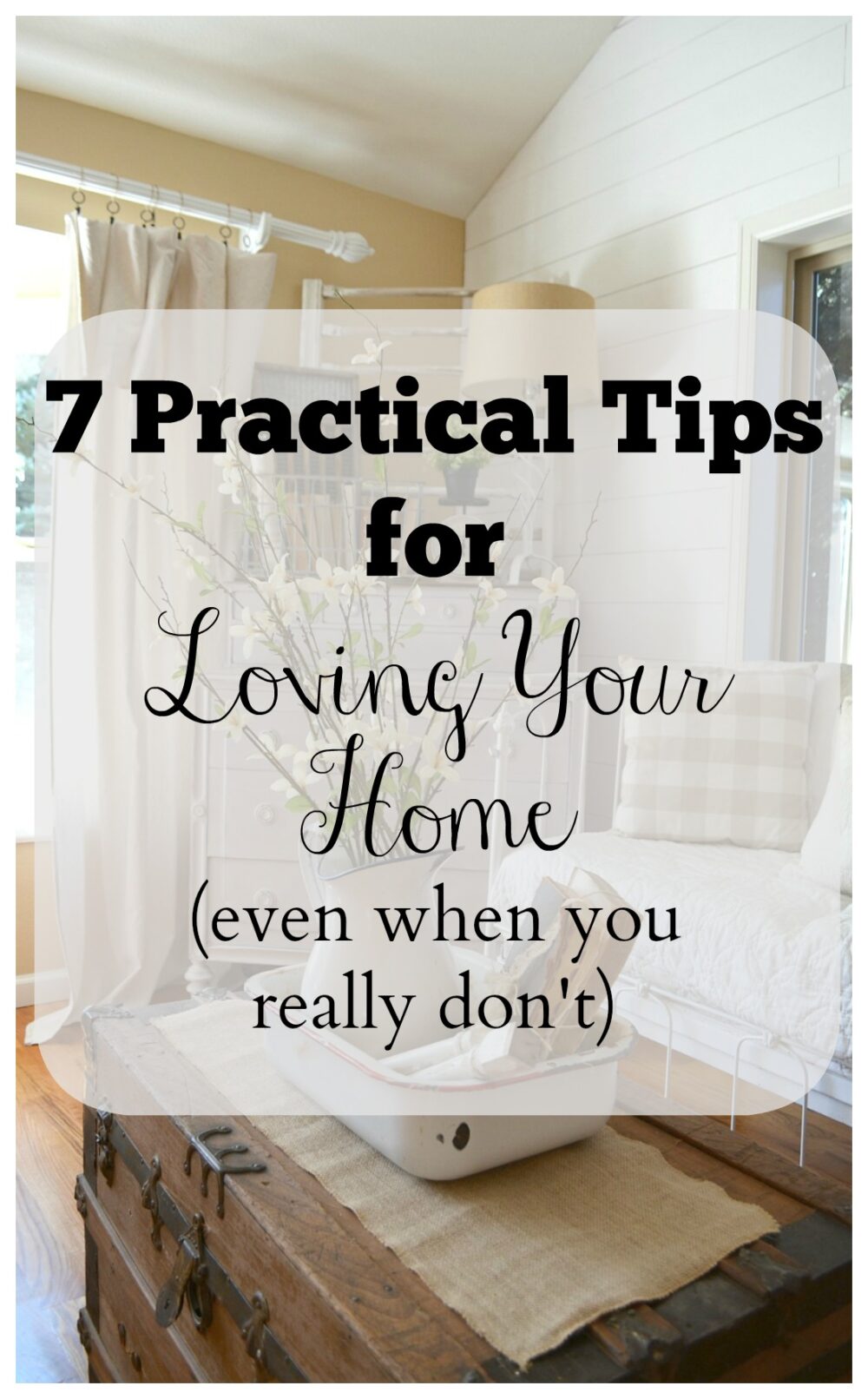 7 Practical Tips for Truly Loving Your Home - Sarah Joy